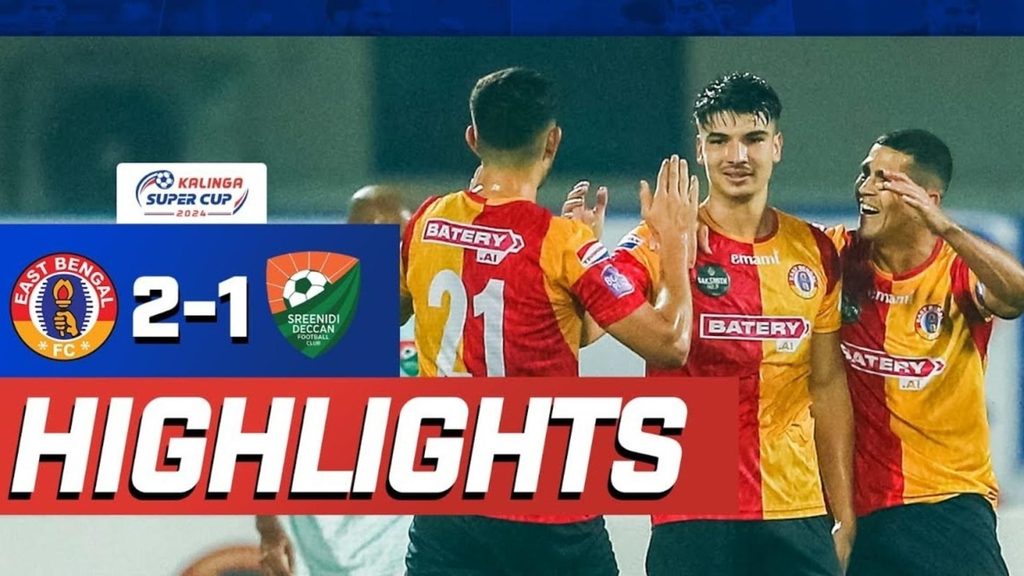 Match Highlights | Kalinga Super Cup 2024 | Round 2 | East Bengal FC 2-1 Sreenidi Deccan FC